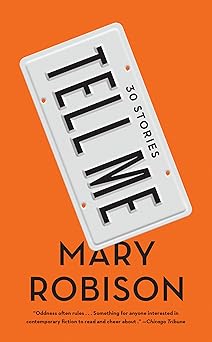 Tell Me: Thirty Stories: Robison, Mary: 9781640090354: Amazon.com: Books