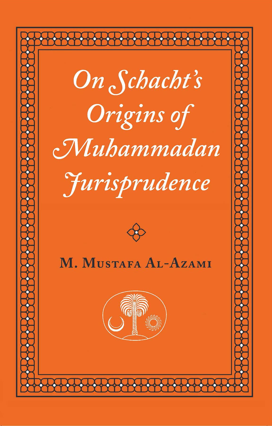 On Schacht's Origins of Muhammadan Jurisprudence (Islamic Texts Society ...