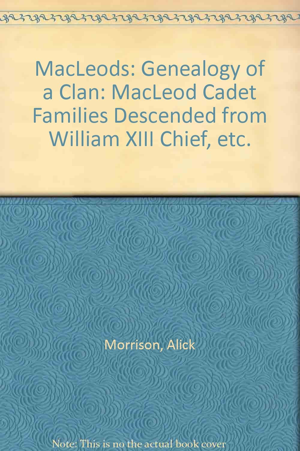 MacLeod Cadet Families Descended from William XIII Chief, etc. (Sect. 3 ...