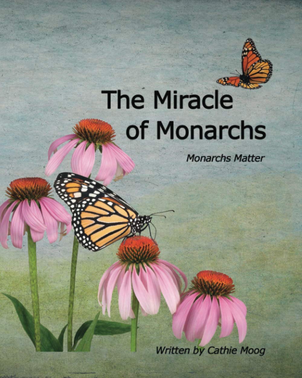 The Miracle of Monarchs: Monarchs Matter: Moog, Cathie, Moog, Cathie ...