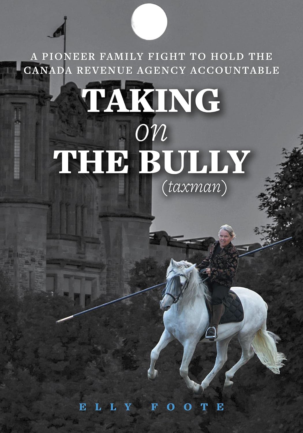 Taking on the Bully (taxman): A Pioneer Family Fight to Hold Canada ...