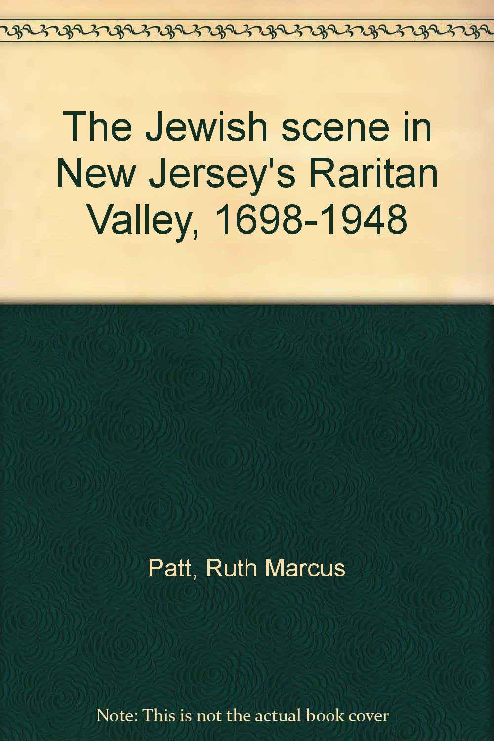 The Jewish scene in New Jersey's Raritan Valley, 1698-1948: Patt, Ruth ...