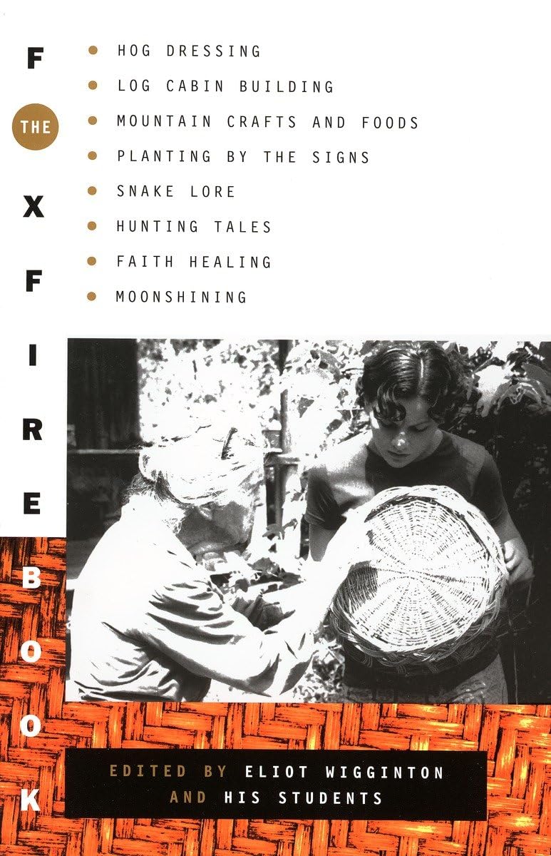 The Foxfire Book: Hog Dressing, Log Cabin Building, Mountain Crafts and ...
