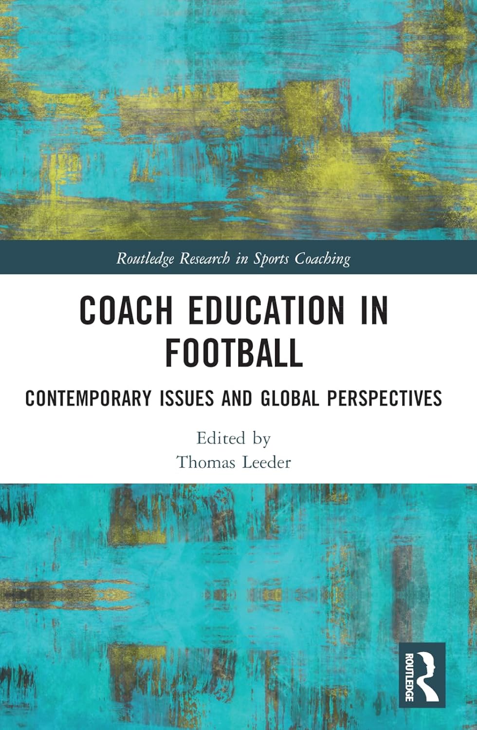 Buy Coach Education in Football: Contemporary Issues and Global Perspectives (Routledge Research ...