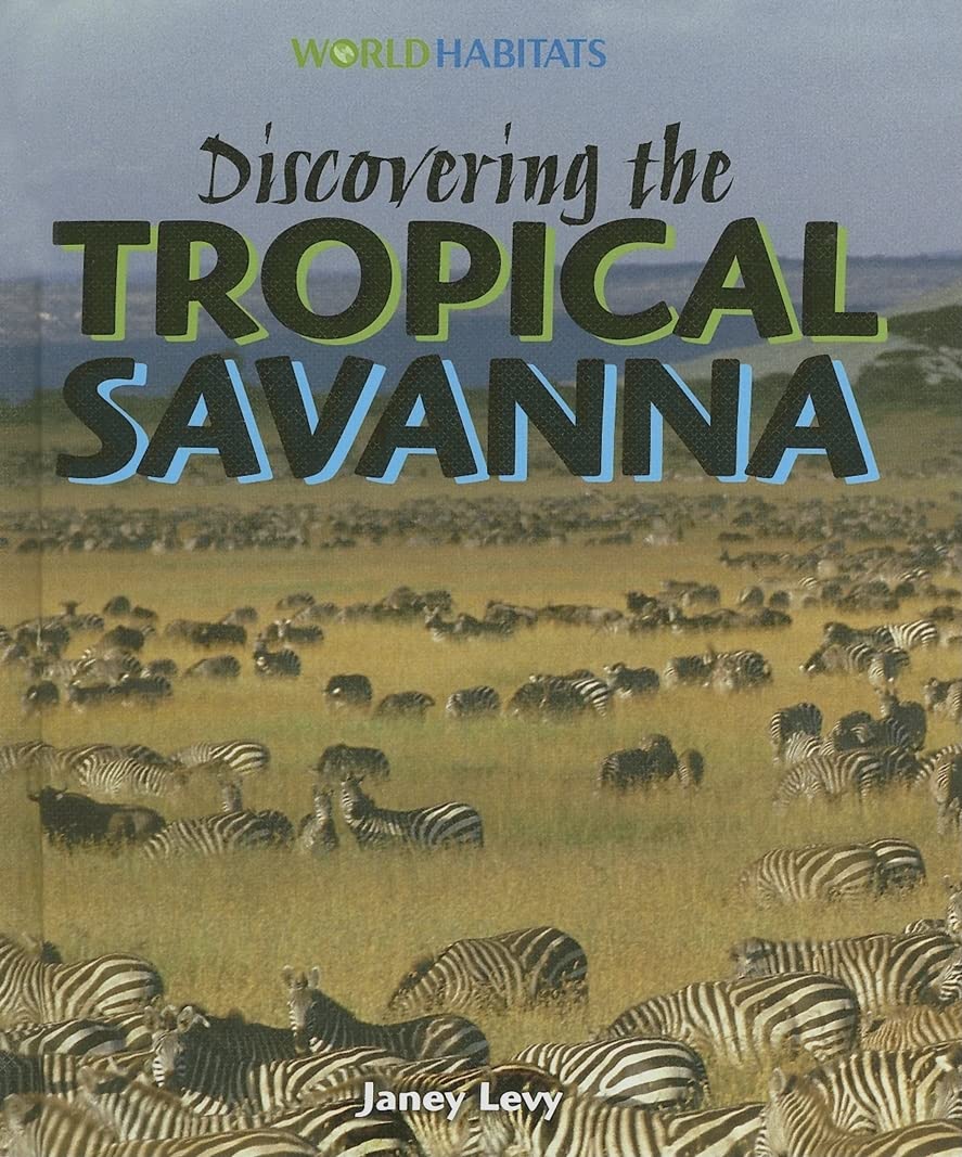 Discovering the Tropical Savanna (World Habitats): Levy, Janey ...