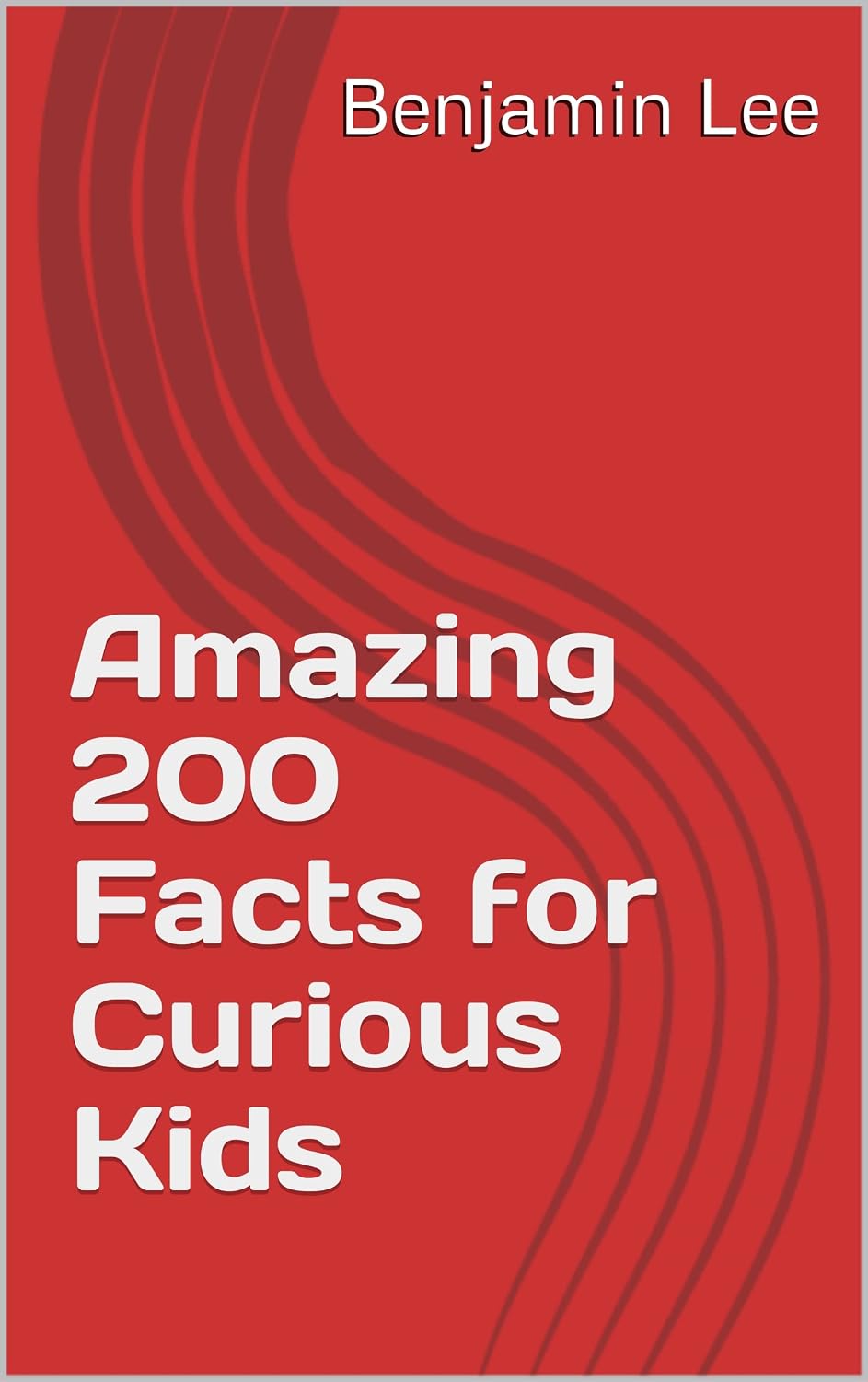 Amazon.com: Amazing 200 Facts for Curious Kids eBook : Lee, Benjamin ...