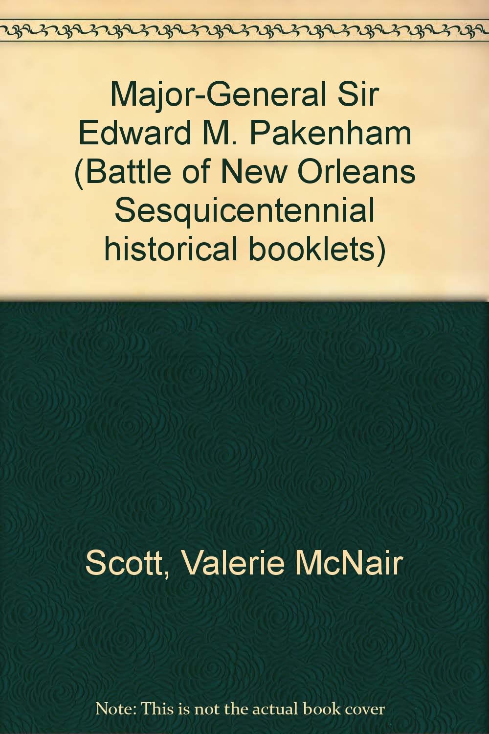 Major-General Sir Edward M. Pakenham (Battle of New Orleans ...
