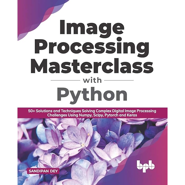 Buy Image Processing Masterclass With Python 50 Solutions And Techniques Solving Complex Buy Image Processing Masterclass With Python 50 Solutions And Techniques Solving Complex