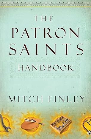The Patron Saints Handbook: Finley, Mitch: 9781593251697: Amazon.com: Books
