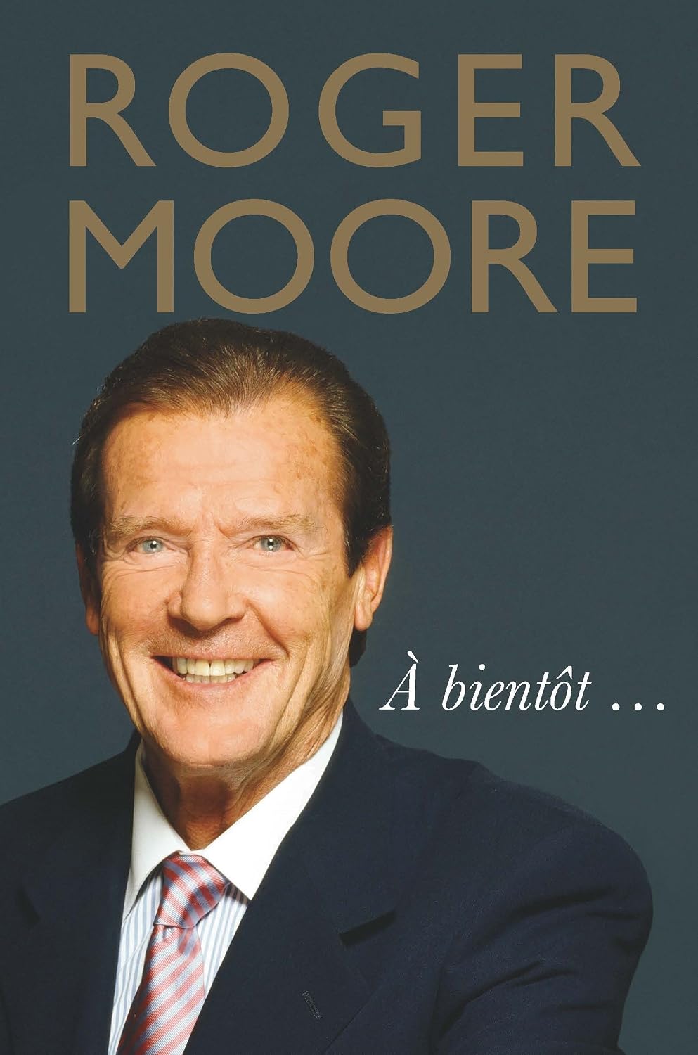 Roger Moore: À bientôt…: Amazon.co.uk: Moore, Roger: 9781782438618: Books