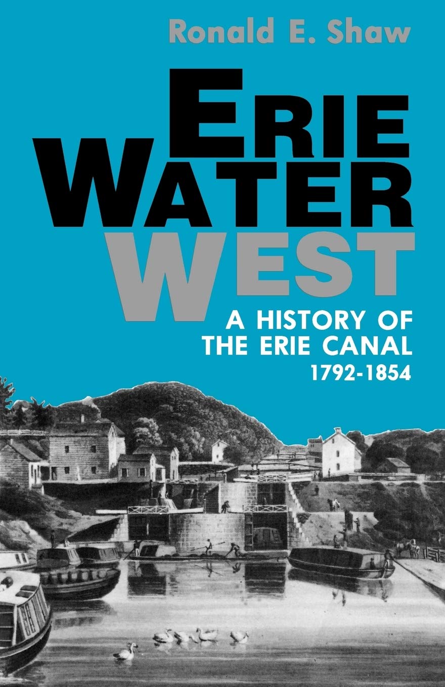 Erie Water West: A History of the Erie Canal, 1792-1854: Shaw, Ronald ...