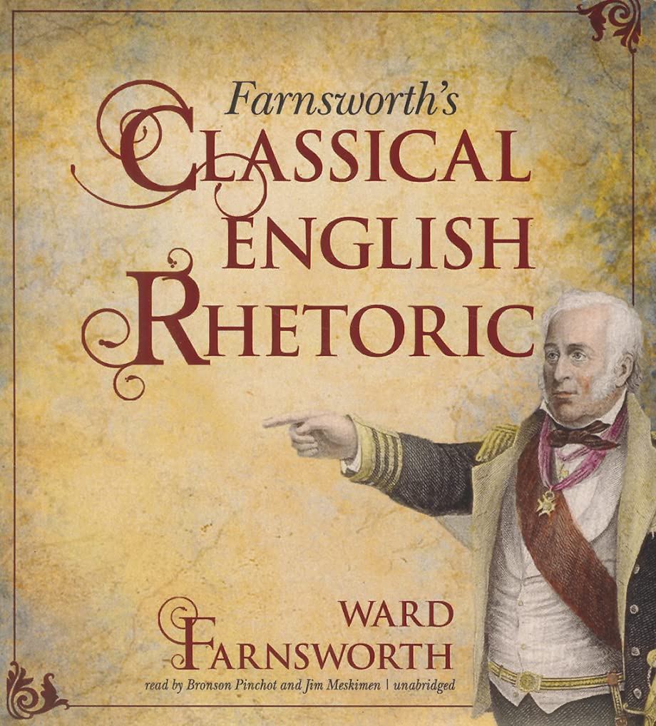 Farnsworth's Classical English Rhetoric: Ward Farnsworth, Bronson ...
