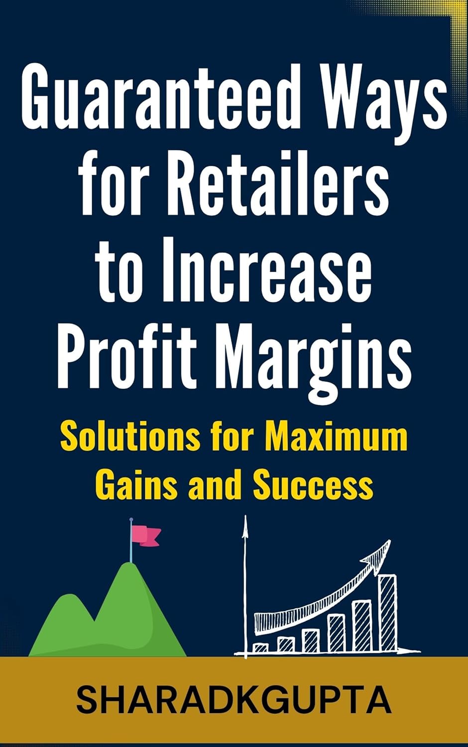 Guaranteed Ways for Retailers to Increase Profit Margins: Solutions for Maximum Gains and ...