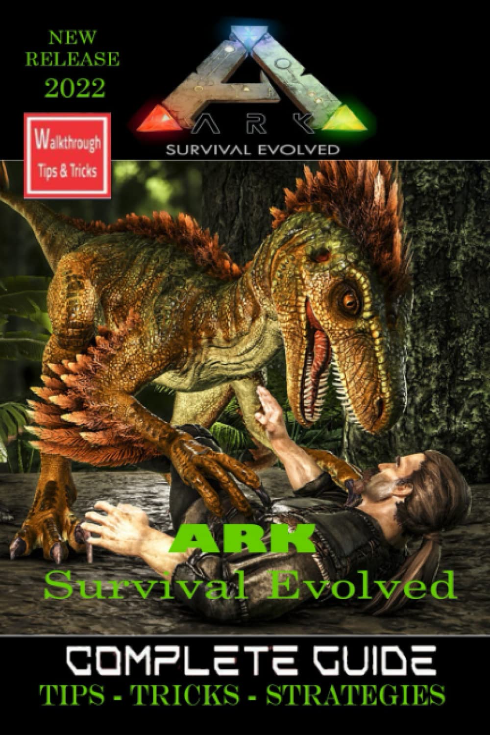 Buy ARK SURVIVAL EVOLVED The Complete Guide:Walkthrough,Tips,Tricks,Strategies Everything you ...
