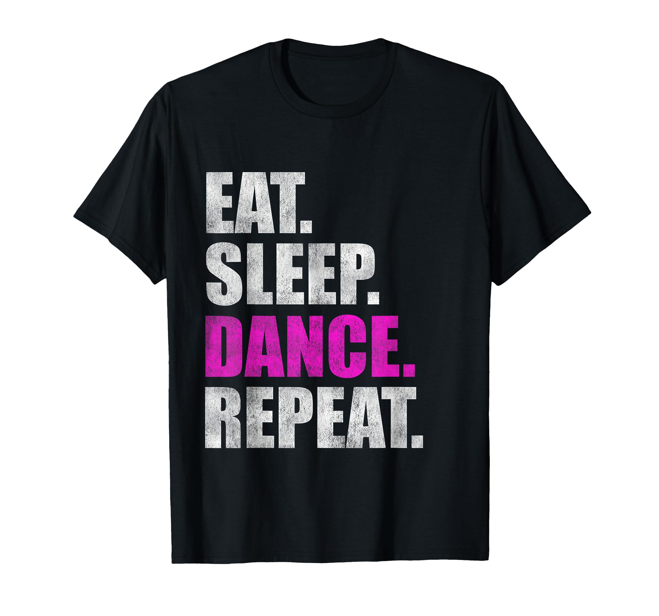 Amazon.com: Eat Sleep Dance Repeat T-Shirt : Clothing, Shoes & Jewelry