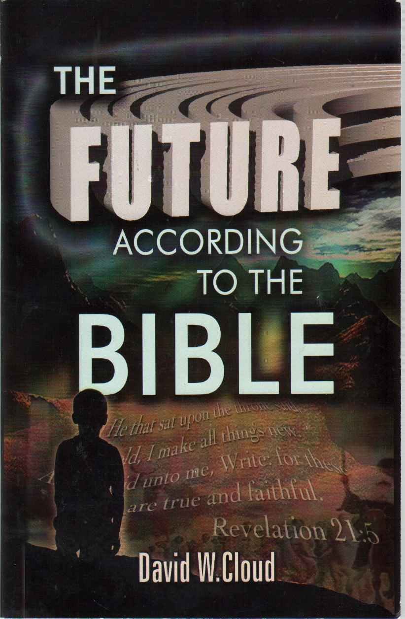 THE FUTURE ACCORDING TO THE BIBLE: David W. Cloud: 9781583181720: Books - Amazon.ca