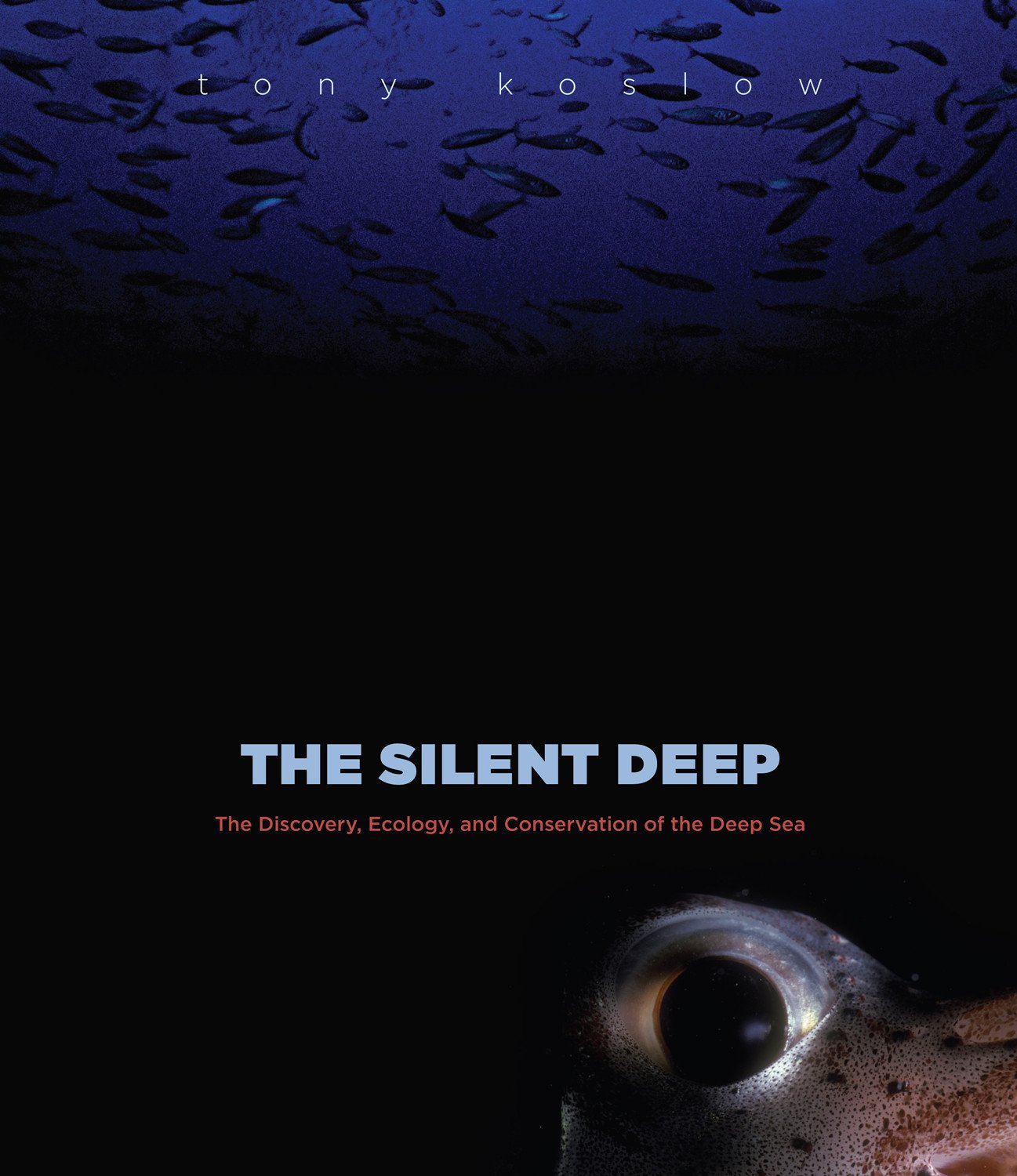 The Silent Deep: The Discovery, Ecology, and Conservation of the Deep ...