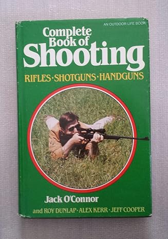 Complete Book of Shooting: Rifles, Shotguns, Handguns: Jack O'Connor ...