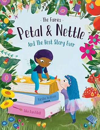 The Fairies - Petal & Nettle and The Best Story Ever: A children's ...
