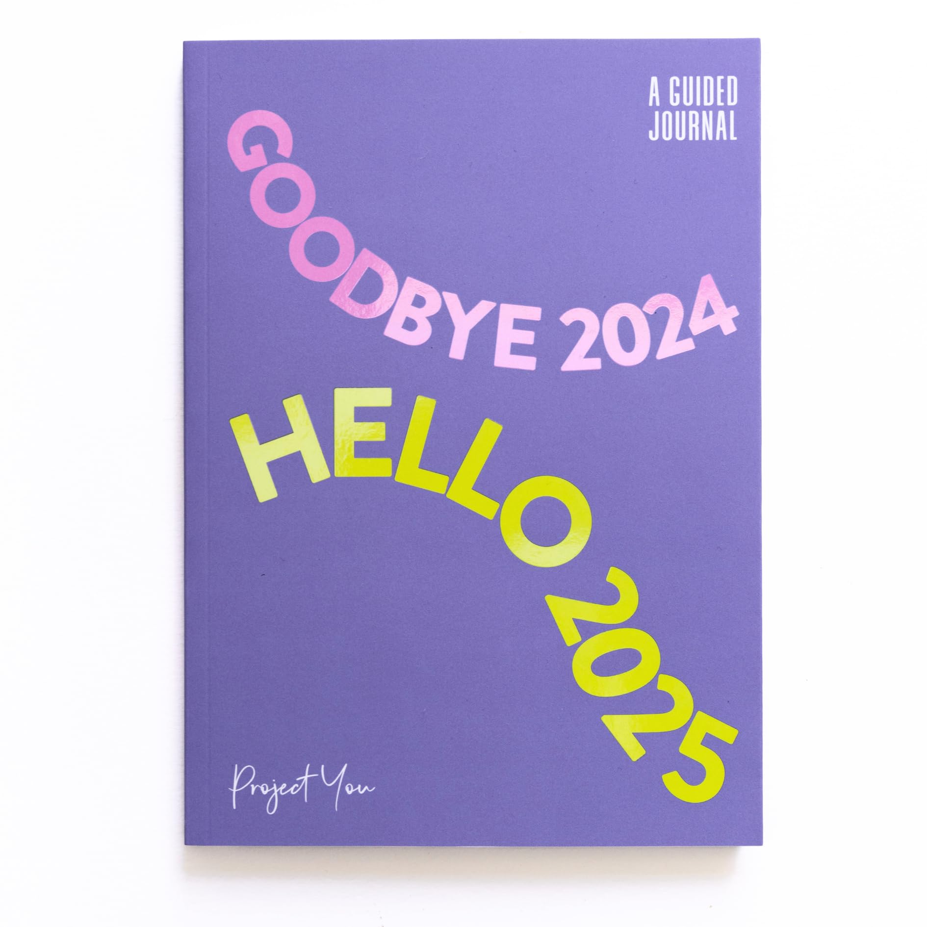 Project You Goodbye 2024, Hello 2025 – A Guided Journal For Self-Reflection, Mindfulness ...
