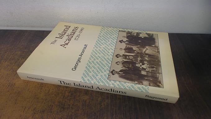 The Island Acadians, 1720-1980: Arsenault, Georges, Ross, Sally ...