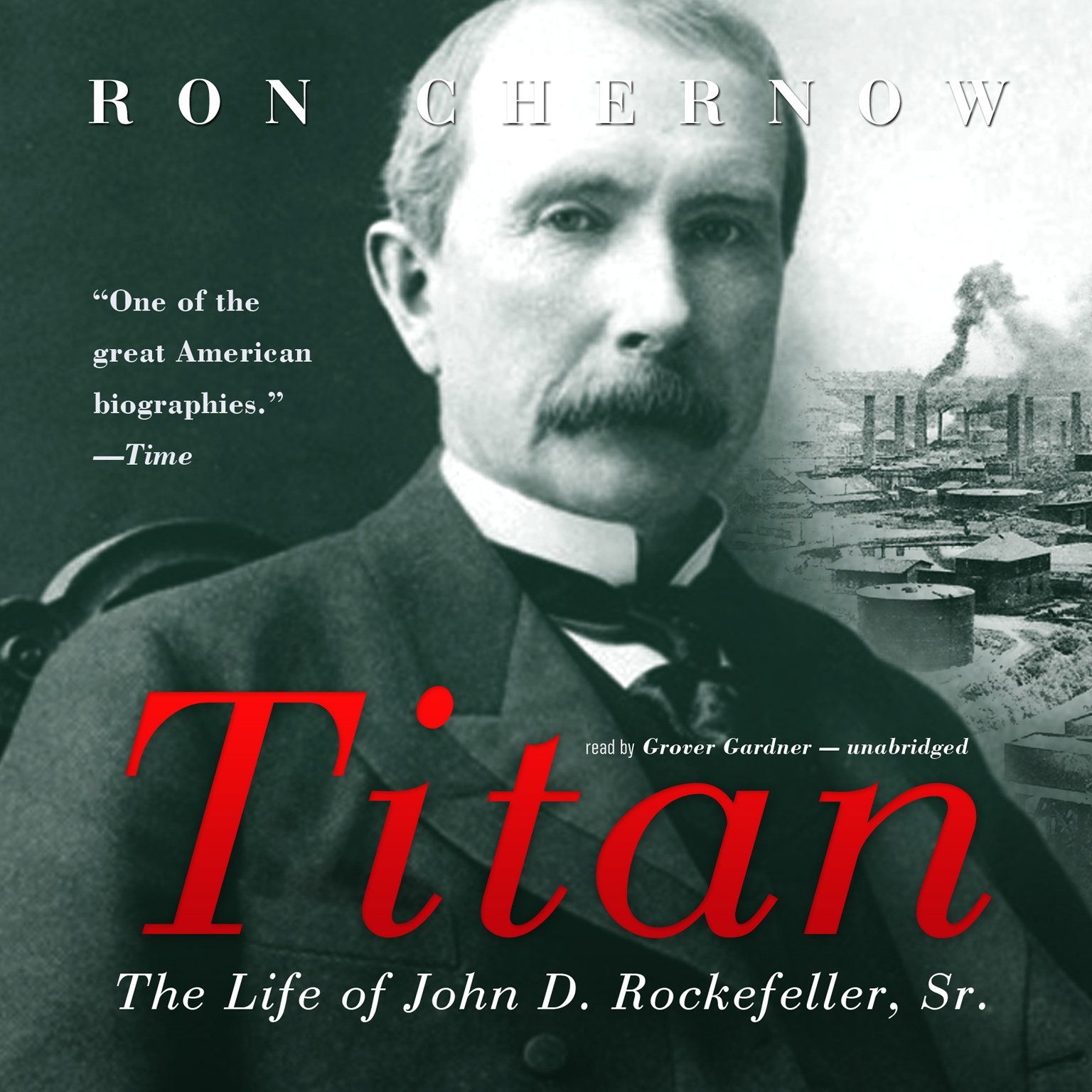 Titan: The Life of John D. Rockefeller, Sr.: Chernow, Ron, Gardner ...