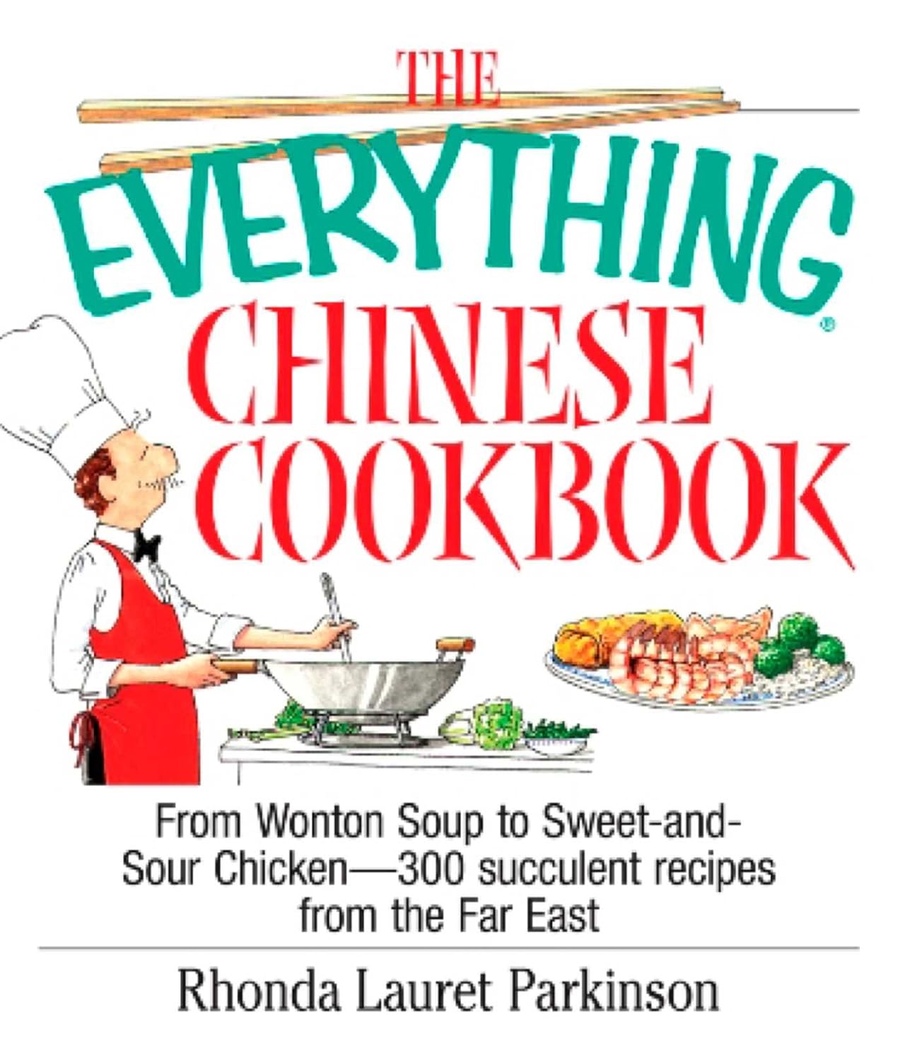 The Everything Chinese Cookbook: From Wonton Soup to Sweet and Sour ...