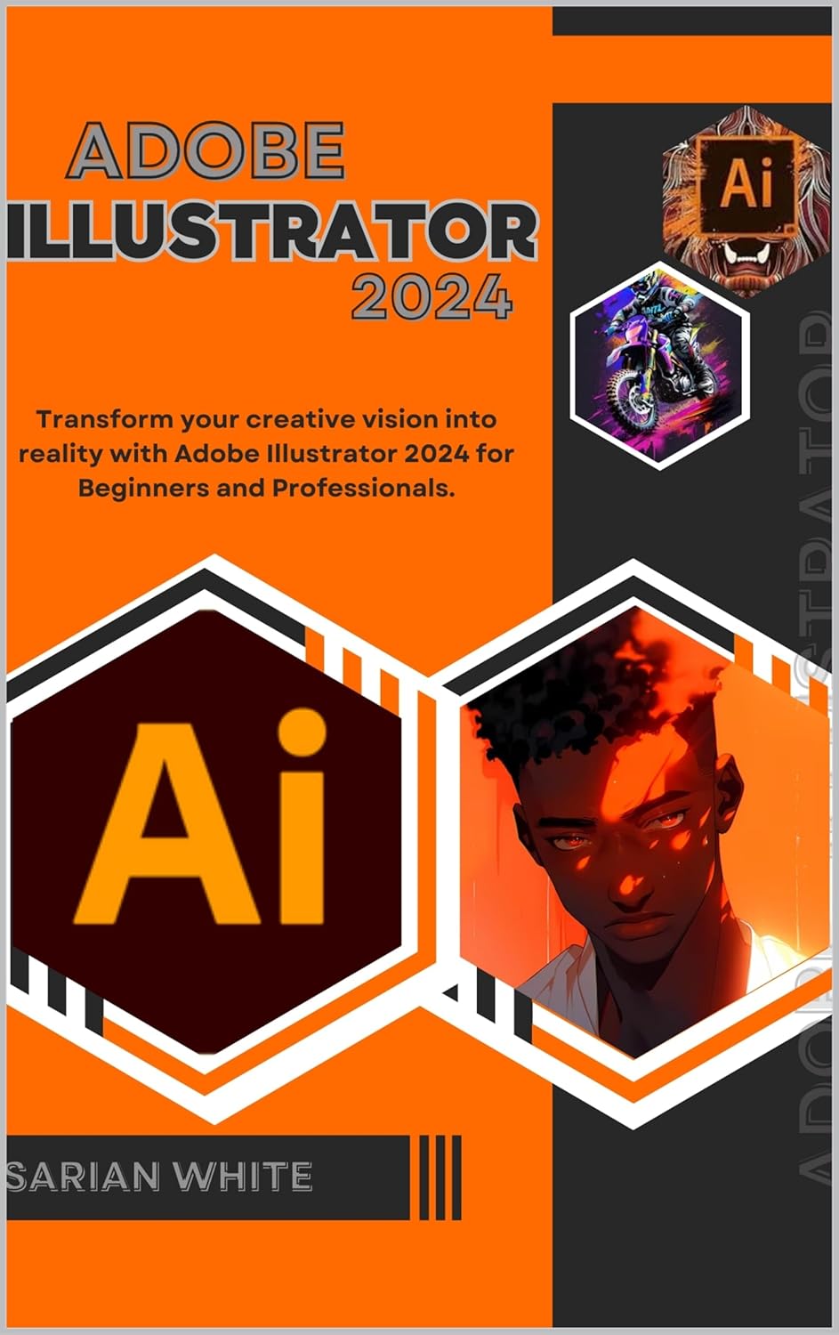 ADOBE ILLUSTRATOR 2024 USER’S GUIDE: Transform your creative vision ...