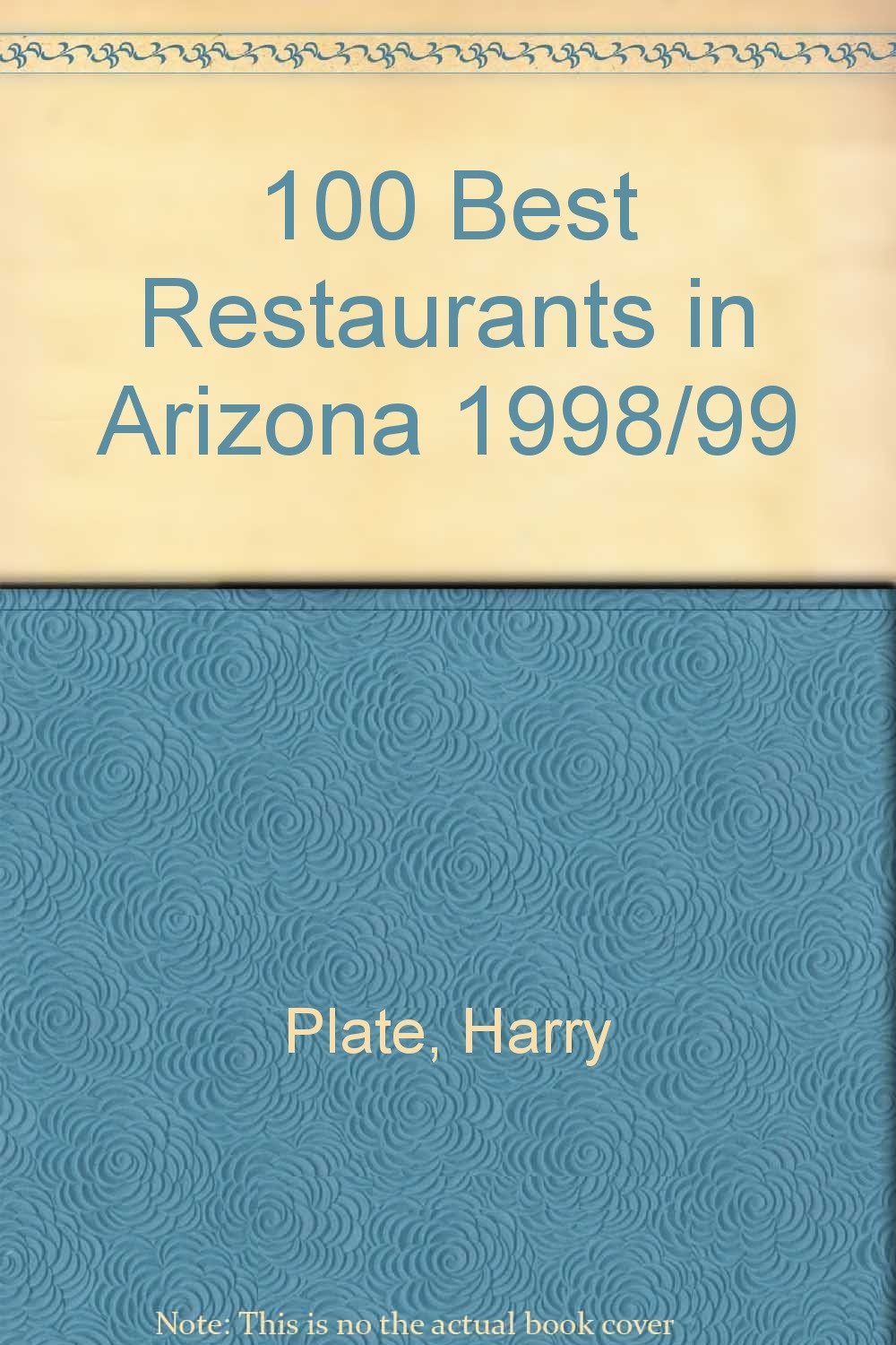 100 Best Restaurants in Arizona 1998/99: Plate, Harry: 9780937974148 ...