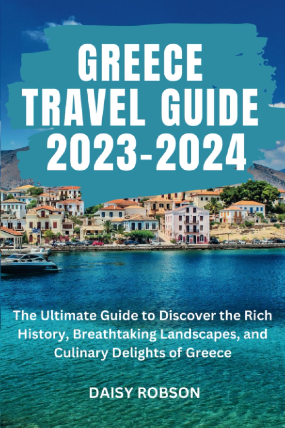 GREECE TRAVEL GUIDE 2023-2024: The Ultimate Guide to Discover the Rich ...