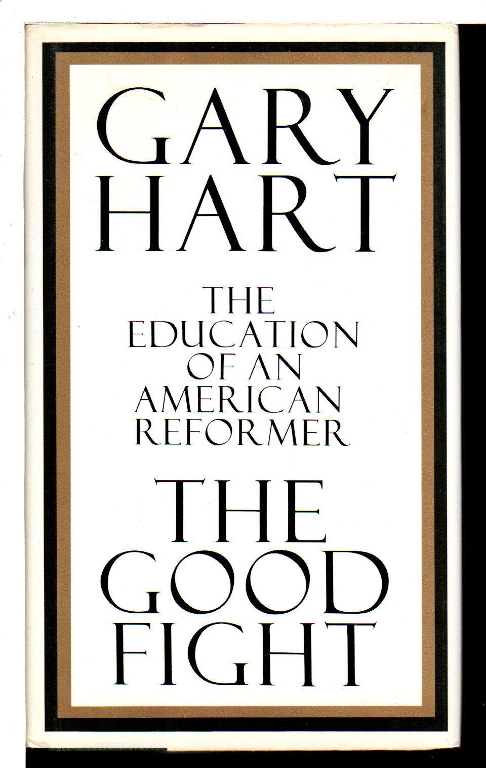 The Good Fight: The Education of an American Reformer: Hart, Gary ...