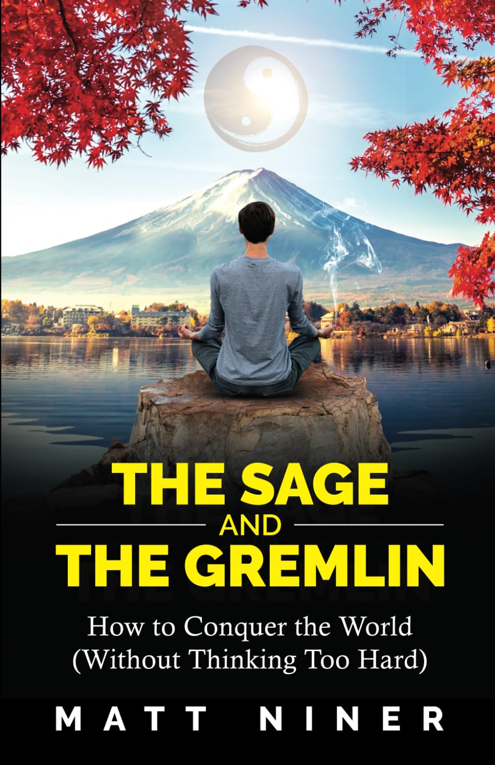 The Sage and the Gremlin: How to Conquer the World Without Thinking Too ...