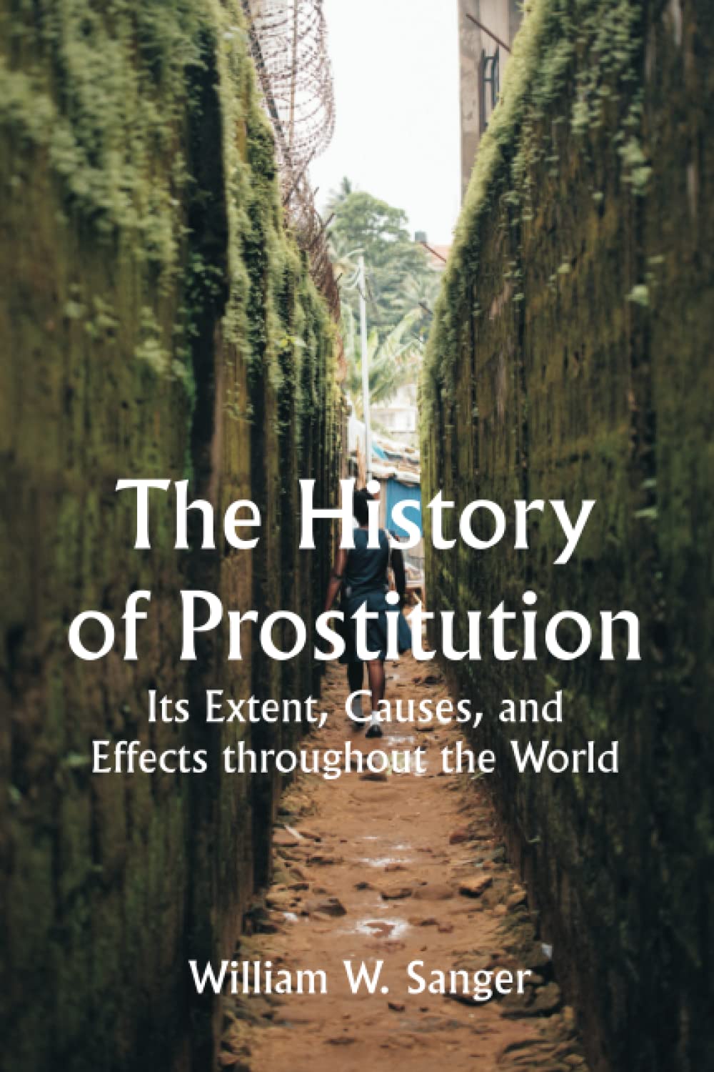 The History of Prostitution: Its Extent, Causes, and Effects throughout ...