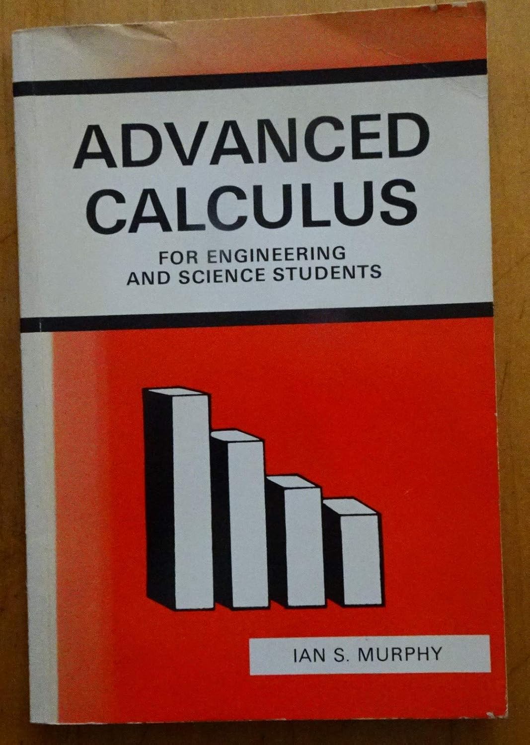 Advanced Calculus for Engineering and Science Students: Ian S. Murphy ...