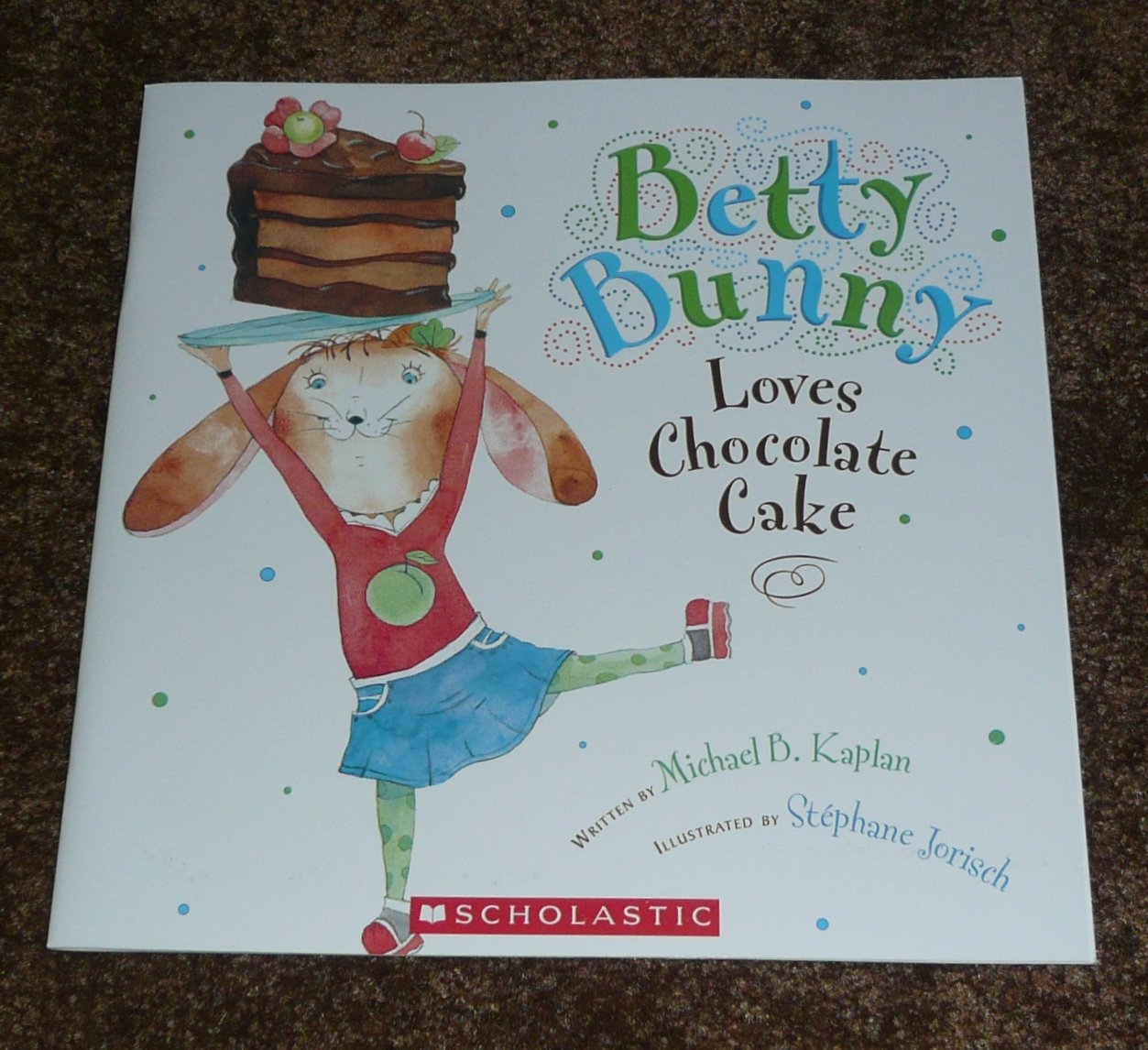 Betty Bunny Loves Chocolate Cake: Kaplan, Michael B.: 9780545468381 ...