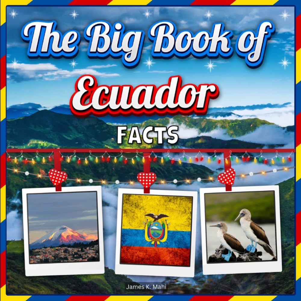 The Big Book of Ecuador Facts: An Educational Country Travel Picture ...