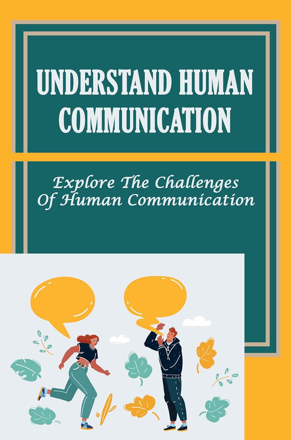 Understand Human Communication: Explore The Challenges Of Human ...