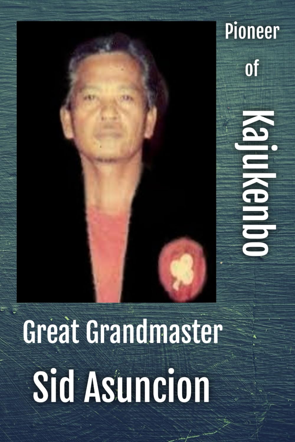 Amazon.com: Grandmaster Sid Asuncion: Pioneer of Kajukenbo ...