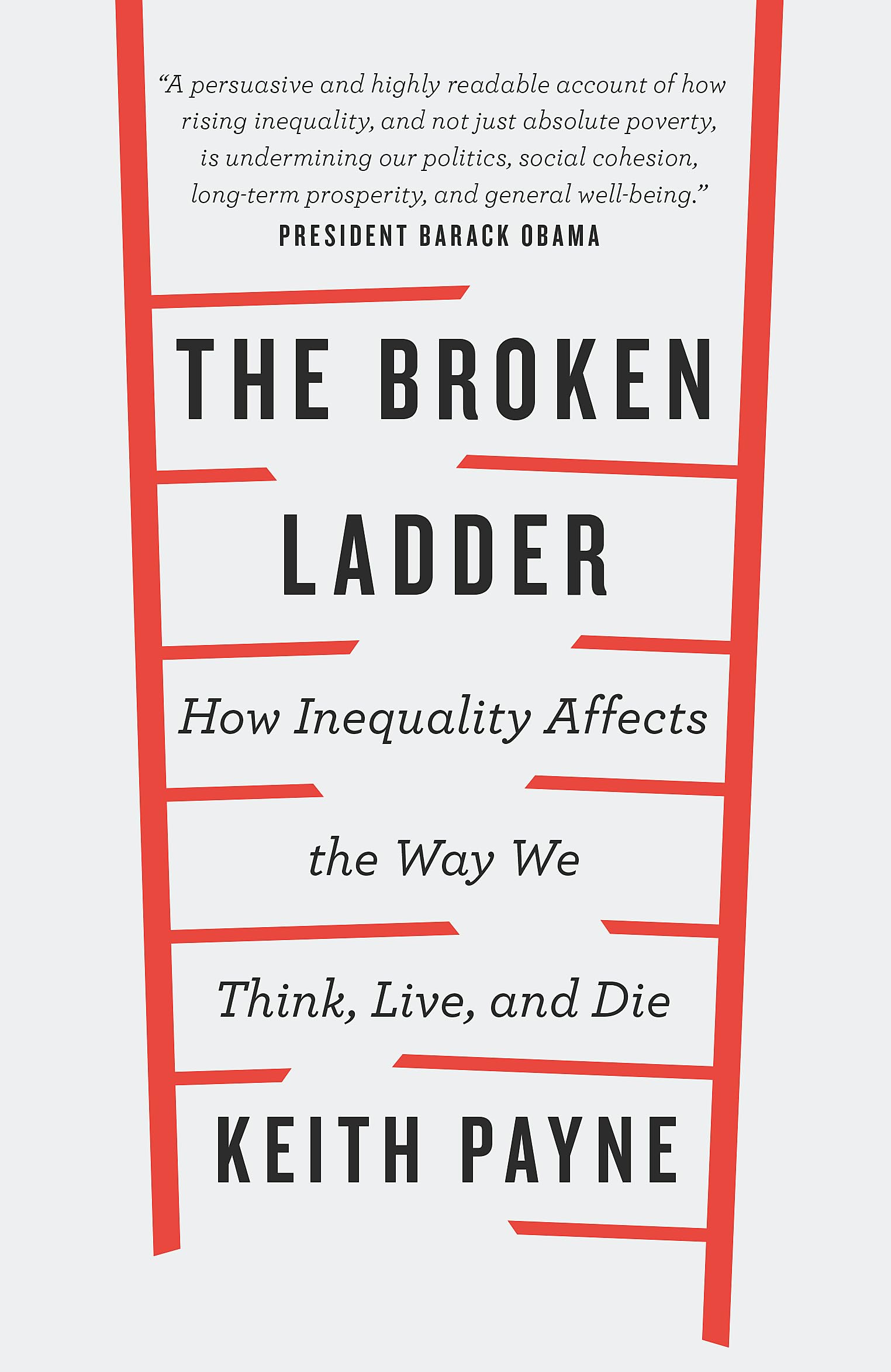 The Broken Ladder: How Inequality Changes the Way We Think, Live and ...