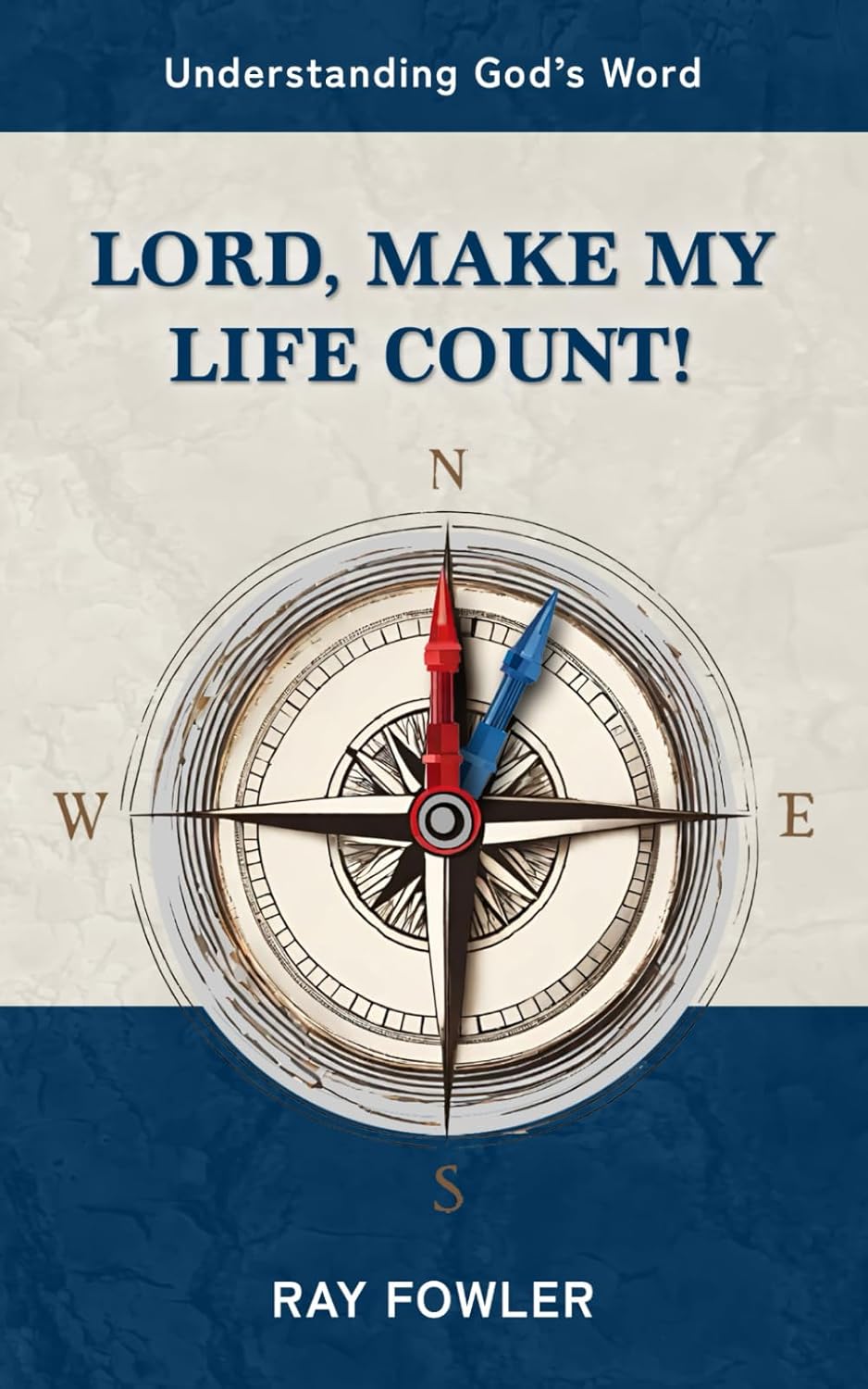 Lord, Make My Life Count! (Understanding God's Word): Fowler, Ray ...