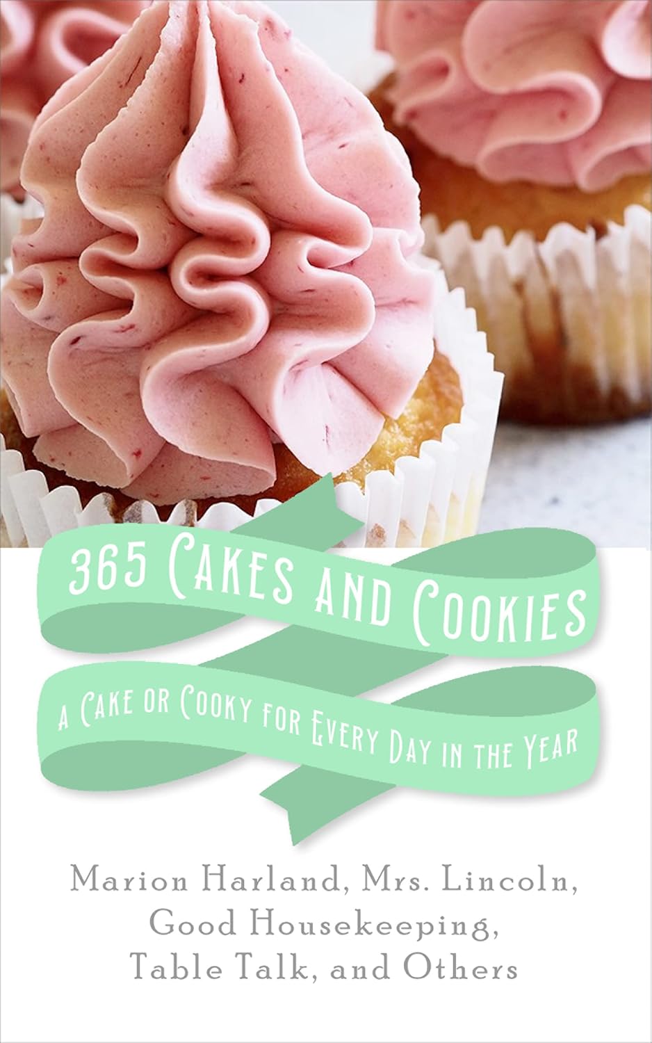 365 Cakes and Cookies: A Cake or Cooky for Every Day in the Year ...