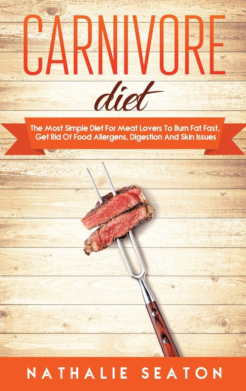 Carnivore Diet: The Most Simple Diet For Meat Lovers To Burn Fat Fast ...