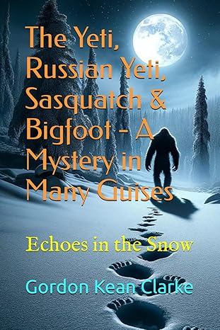 The Yeti, Russian Yeti, Sasquatch & Bigfoot - A Mystery in Many Guises ...