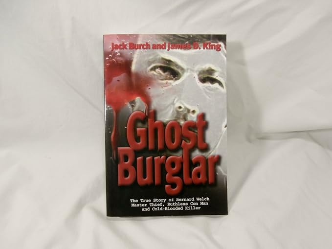 Ghost Burglar: The True Story of Bernard Welch: Master Thief, Ruthless ...