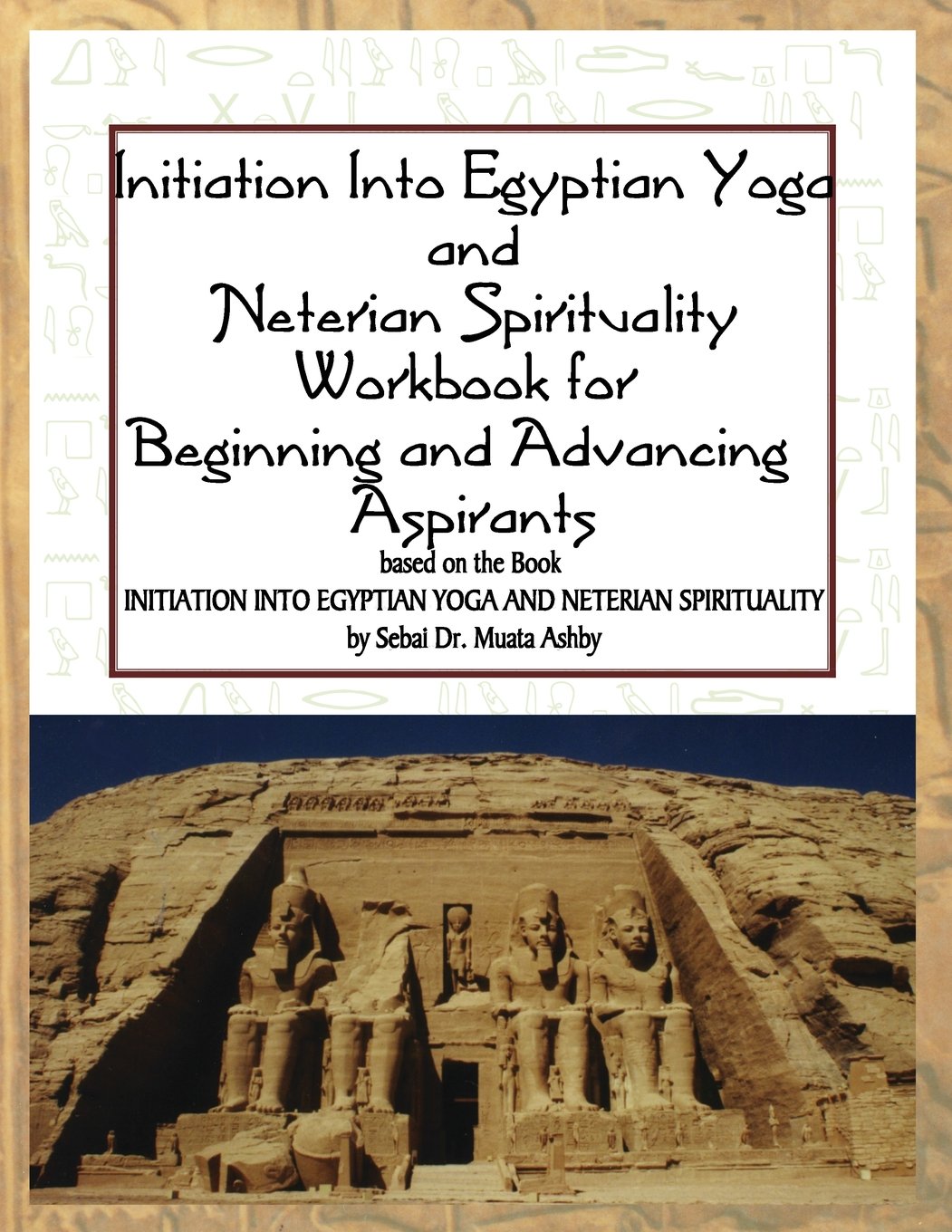 Initiation Into Egyptian Yoga And Neterian Spirituality A Workbook For