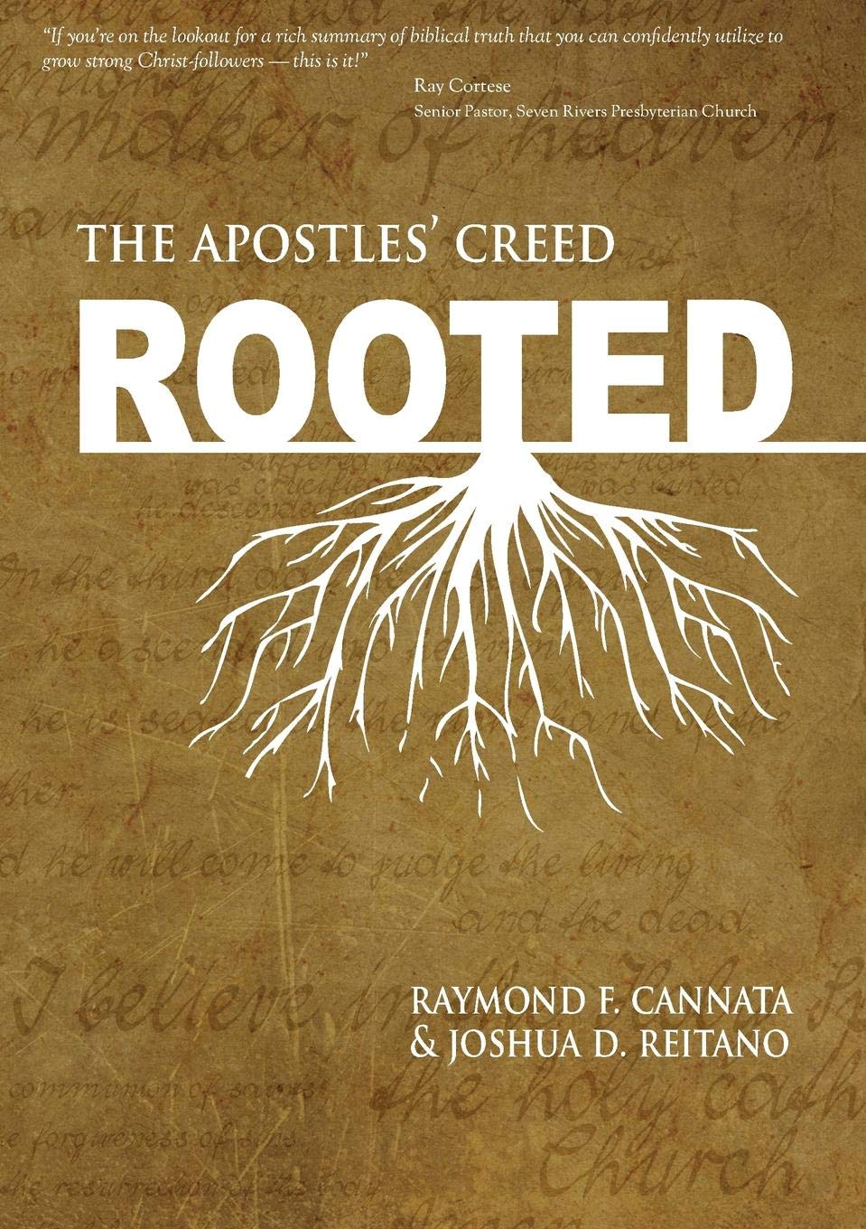 Rooted: The Apostles' Creed: Cannata, Raymond F.; Joshua D Reitano: 9781937063924: Amazon.com: Books
