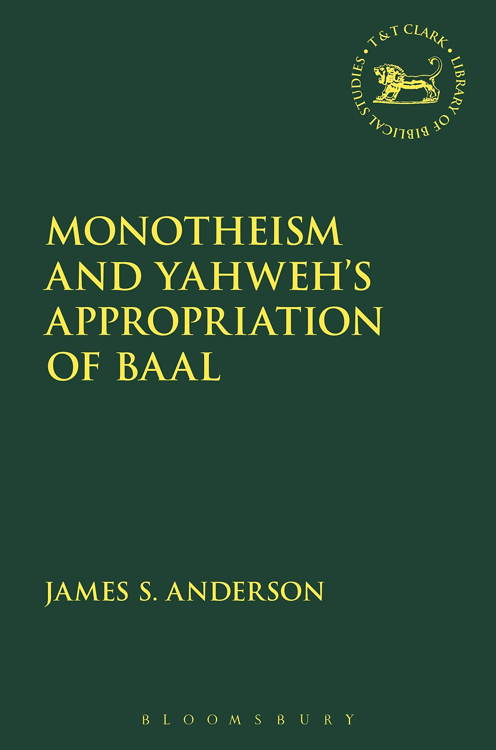 Monotheism and Yahweh's Appropriation of Baal (The Library of Hebrew ...