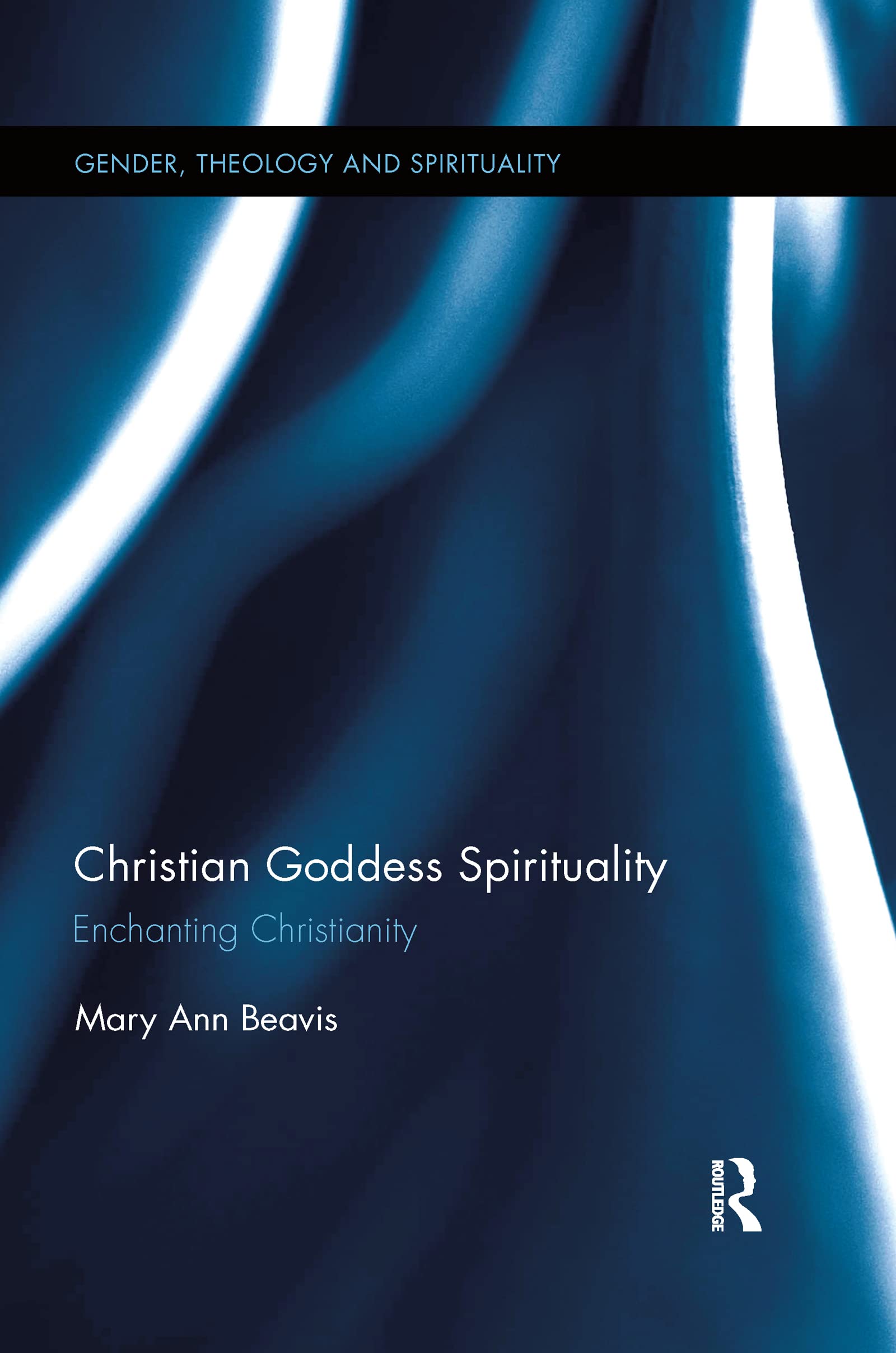 Christian Goddess Spirituality: Enchanting Christianity (Gender ...