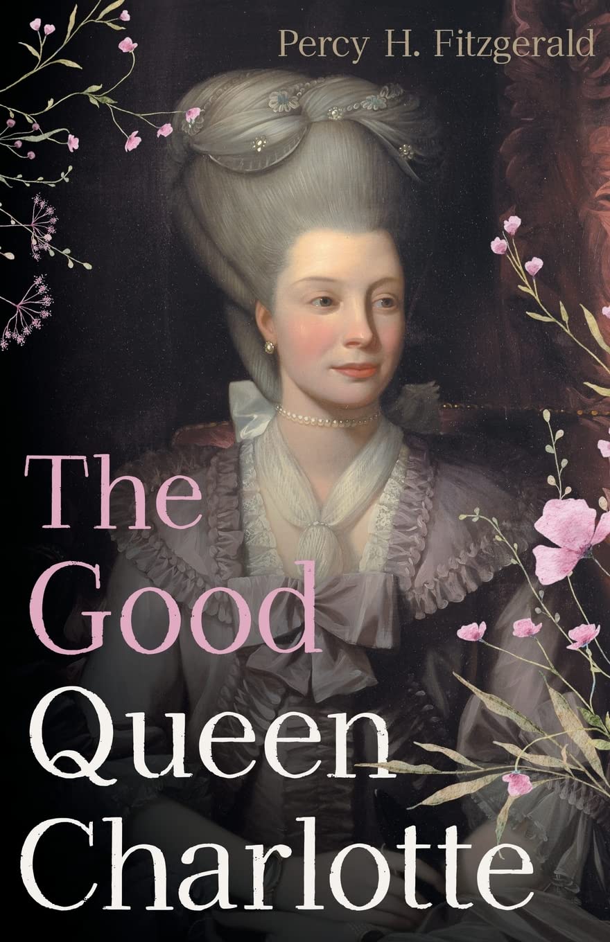 The Good Queen Charlotte: The Great History of the Queen of Great ...