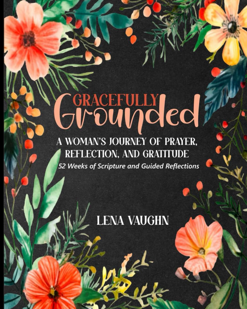 Gracefully Grounded: A WOMAN'S JOURNEY OF PRAYER, REFLECTION, AND ...